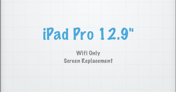 iPad Pro Cracked Screen Step-by-Step Repair Guide